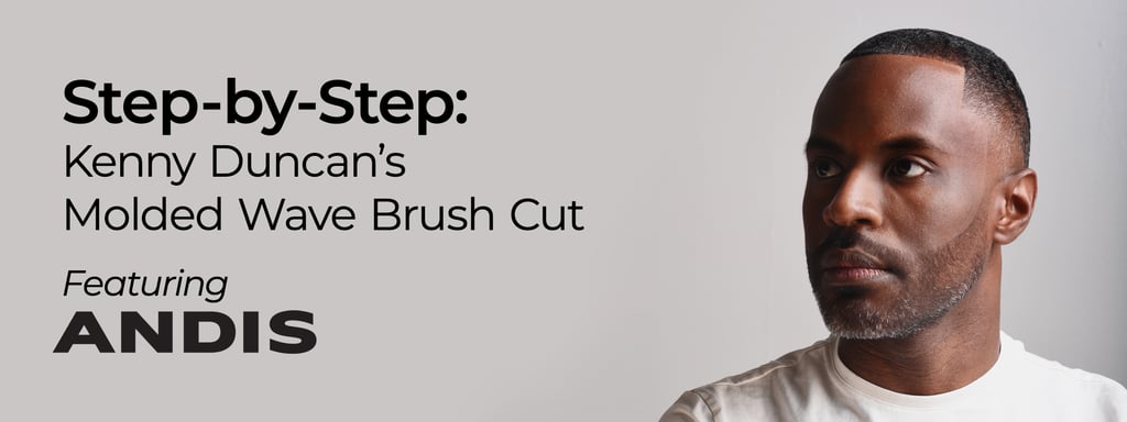 Step-by-Step: Kenny Duncan’s Molded Wave Brush Cut - Featuring Andis