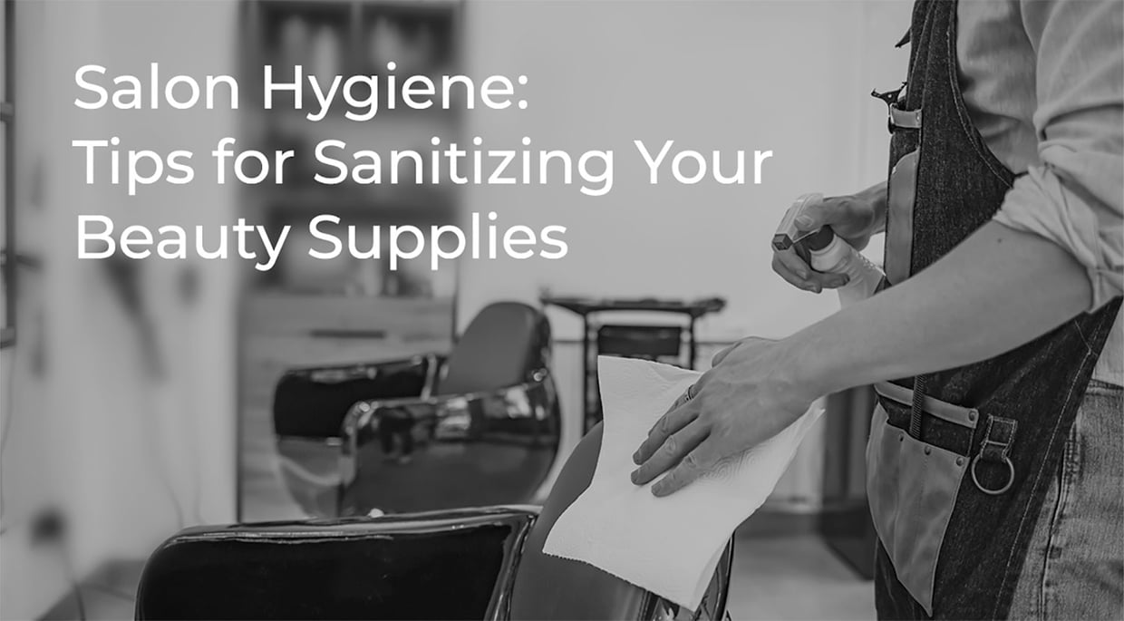 Salon Hygiene: Tips for Sanitizing Your Beauty Supplies