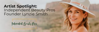 Artist Spotlight: Independent Beauty Pros Founder Lynzie Smith