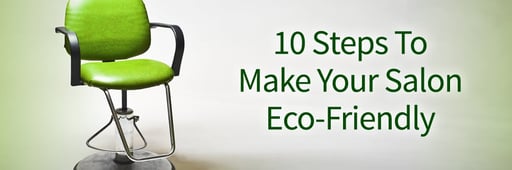 10 Steps to Make Your Salon Environmentally Friendly